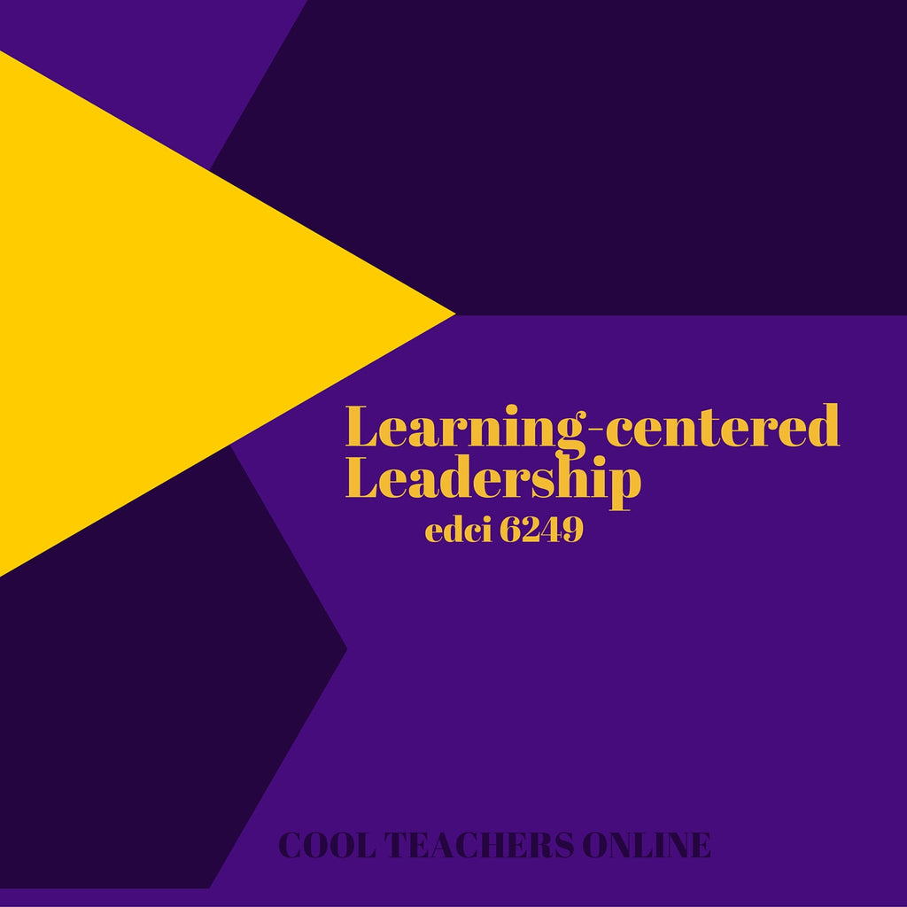 EDCI 6249 Learning-Centered Leadership – Cool Teachers Online